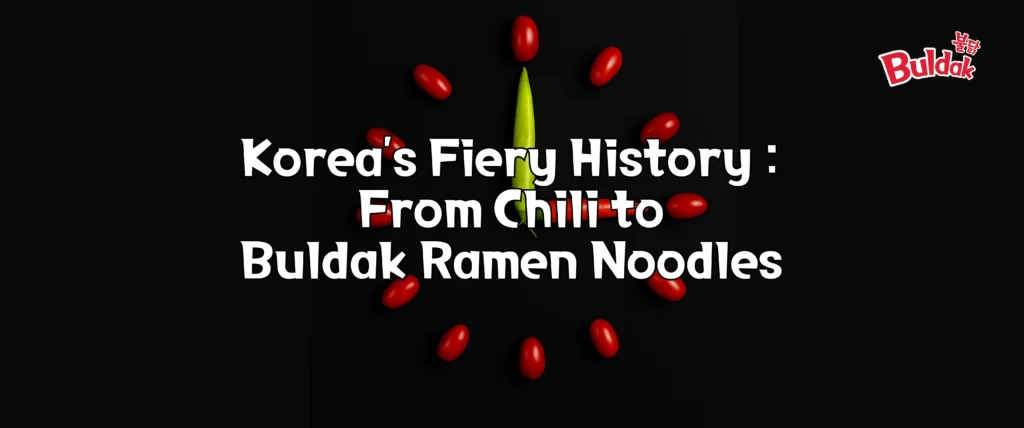 Korea's Spicy Food History : Buldak Ramen Noodles - Buldak.com