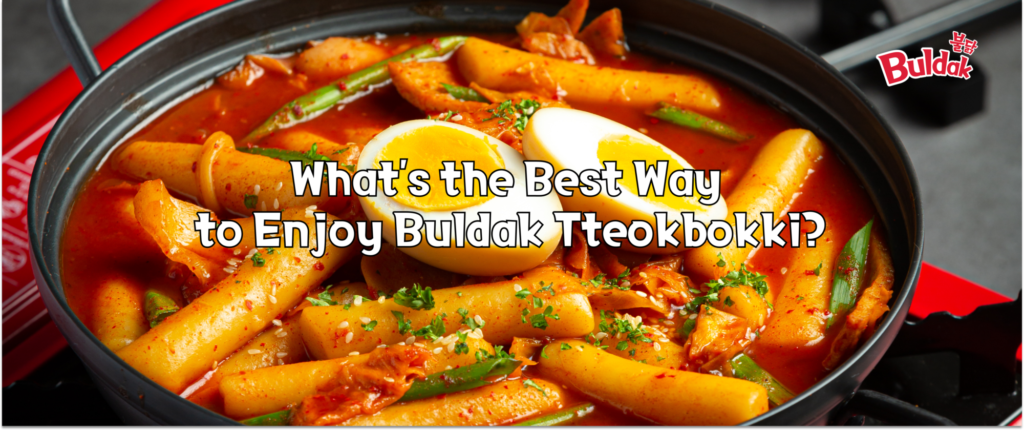 What's the Best Way to Enjoy Buldak Tteokbokki? - Buldak.com