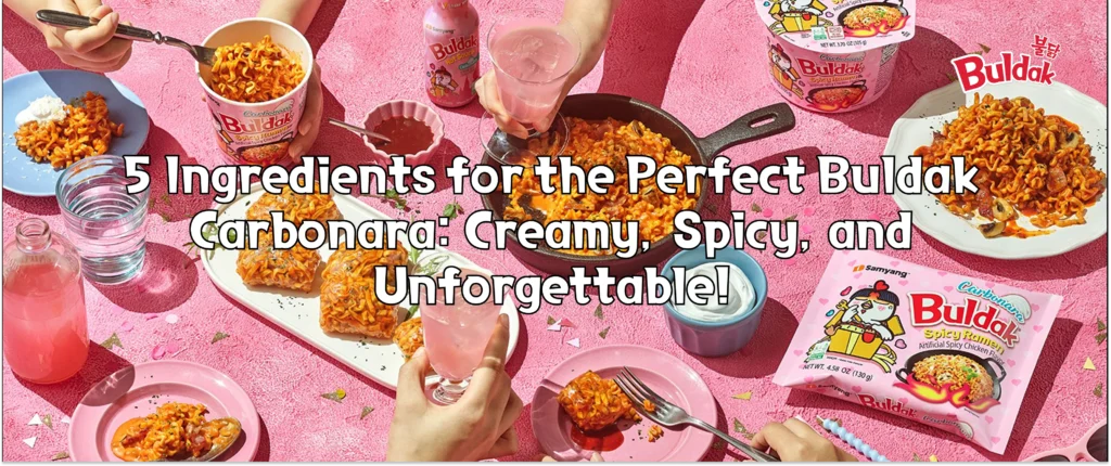 5 Ingredients for the Perfect Buldak Carbonara: Creamy, Spicy, and ...